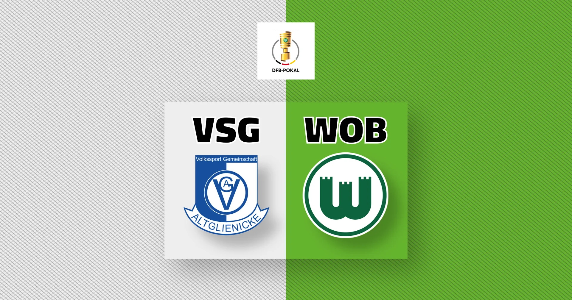 Übersicht VSG Altglienicke - VfL Wolfsburg | 1. Runde, DFB-Pokal 2026/2027